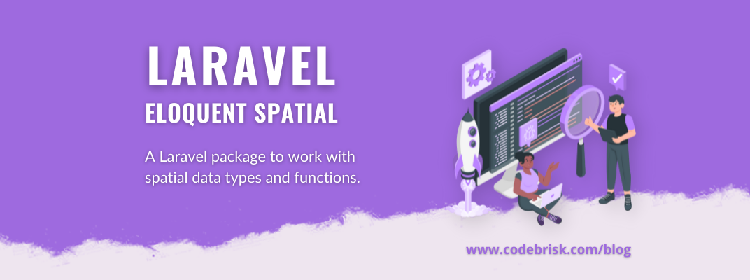 Easily Work with Spatial Data Types and Functions in Laravel